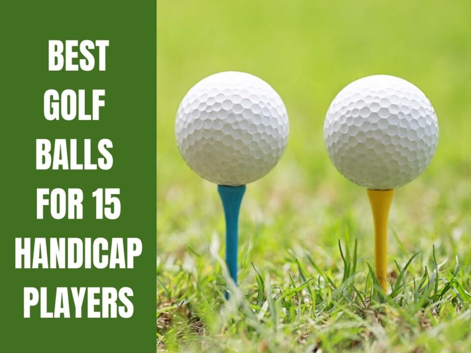 5 Best Golf Balls For 15 Handicap Players – Golf Educate